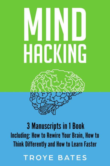 Mind Hacking: 3-in-1 Guide to Master Rewiring the Brain, Changing ...