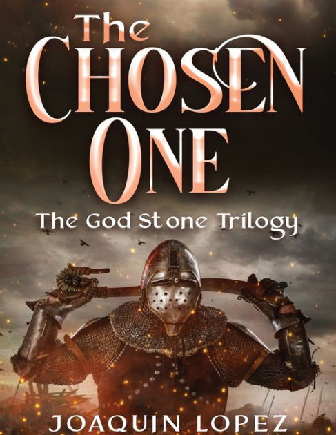 The Chose One: Book III of the God Stone Trilogy by Joaquin Lopez ...