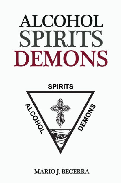 Alcohol Spirits Demons by Mario J Becerra, Paperback | Barnes & Noble®