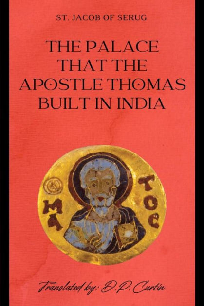 The Palace that the Apostle Thomas built in India by St. Jacob of Serug ...