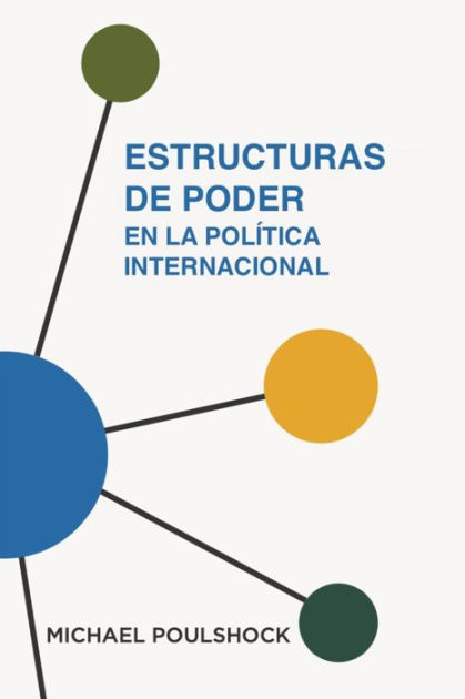 Estructuras de Poder en la Política Internacional by Michael Poulshock ...
