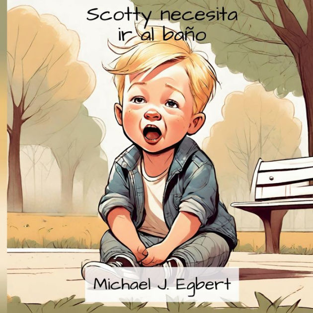 Scotty necesita ir al baï¿½o by Michael J Egbert, Paperback | Barnes ...