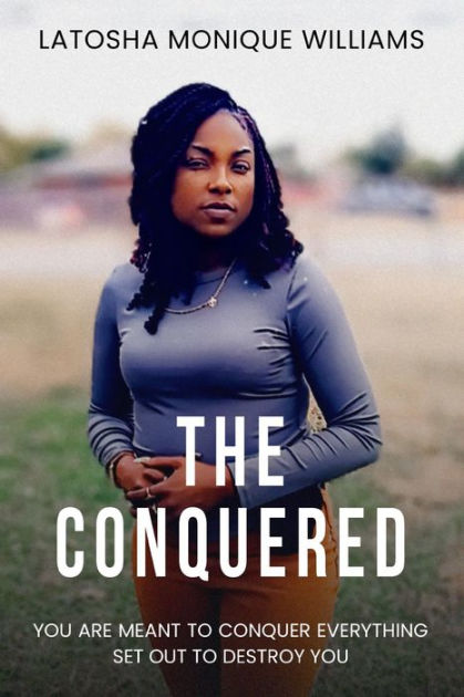 The Conquered: You Are Meant to Conquer Everything Sent Out To Destroy ...
