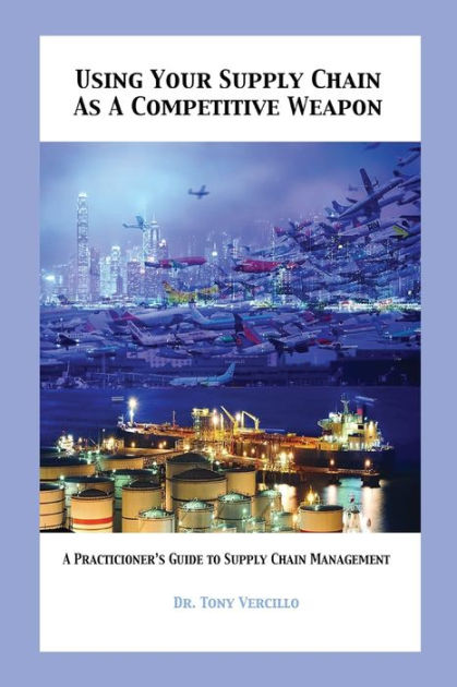 Using Your Supply Chain As a Competitive Weapon by Tony Vercillo ...