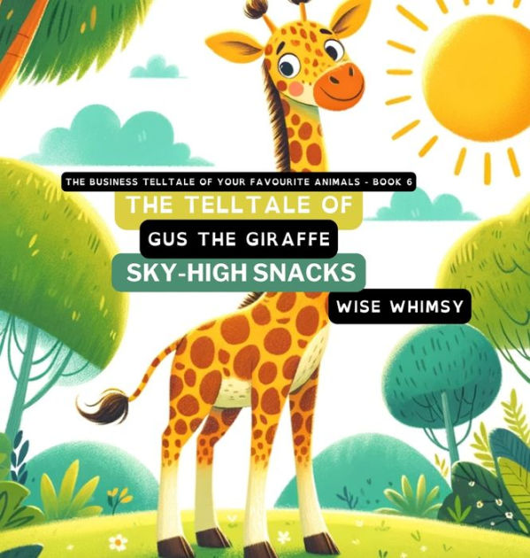 The Telltale of Gus the Giraffe's Sky-High Snacks by Wise Whimsy ...
