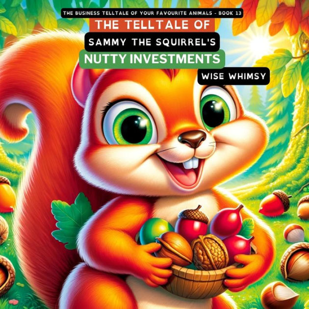The Telltale of Sammy the Squirrel's Nutty Investments by Wise Whimsy ...