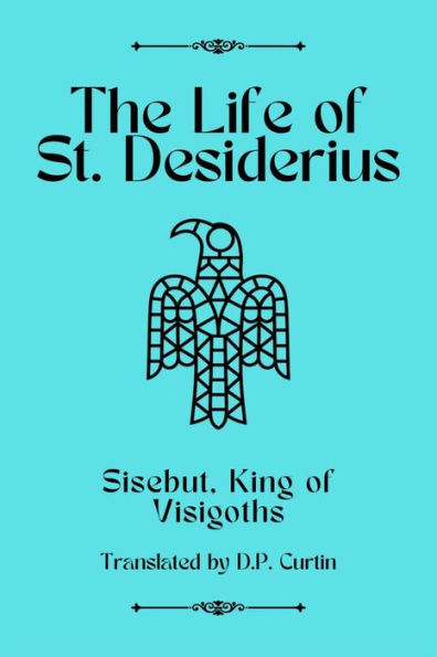 The Life of St. Desiderius by King of Visigoths Sisebut | eBook ...