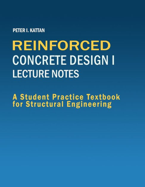 Reinforced Concrete Design I Lecture Notes: A Student Practice Textbook ...
