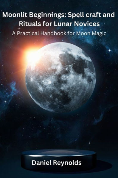 Moonlit Beginnings: A Practical Handbook for Moon Magic by Daniel ...