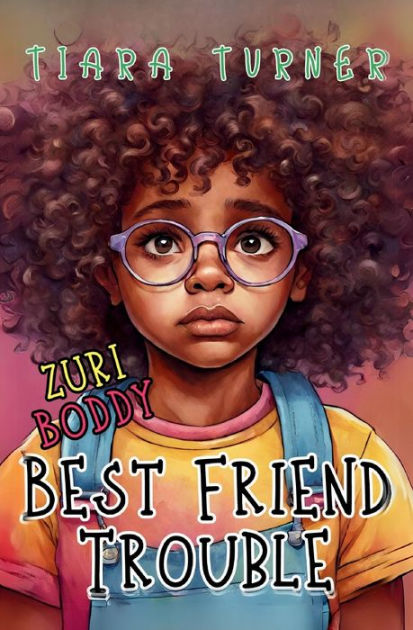 Zuri Boddy: Best Friend Trouble by Tiara Turner, Paperback | Barnes ...