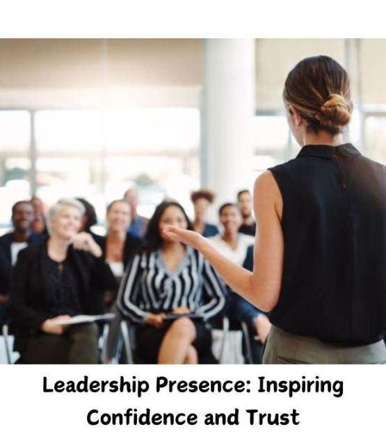 Leadership Presence: Inspiring Confidence and Trust by TYRAIL BEVERLY ...