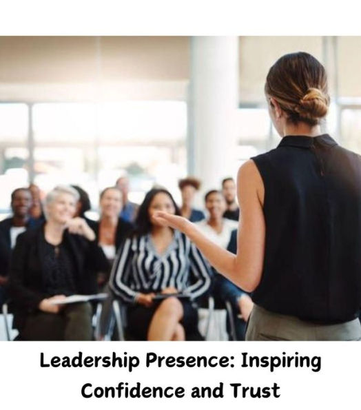 Leadership Presence: Inspiring Confidence and Trust by TYRAIL BEVERLY | eBook | Barnes & Noble®