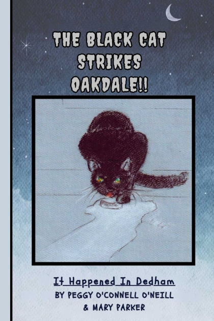 The Black Cat Strikes Oakdale !!: It Happened in Dedham by Peggy O ...