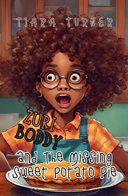 Zuri Boddy and the Missing Sweet Potato Pie by Tiara Turner, Paperback ...