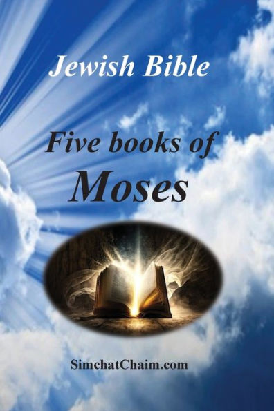 Jewish Bible - Five Books of Moses: English translation directly from Hebrew by Moses The ...