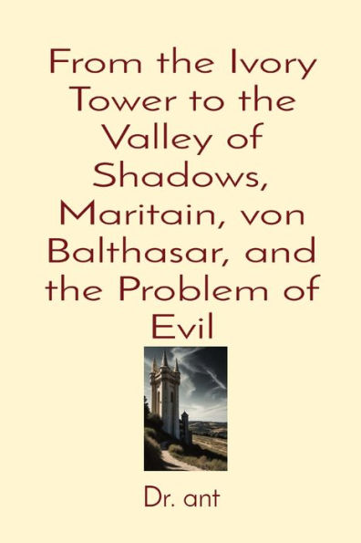 From the Ivory Tower to the Valley of Shadows, Maritain, von Balthasar ...