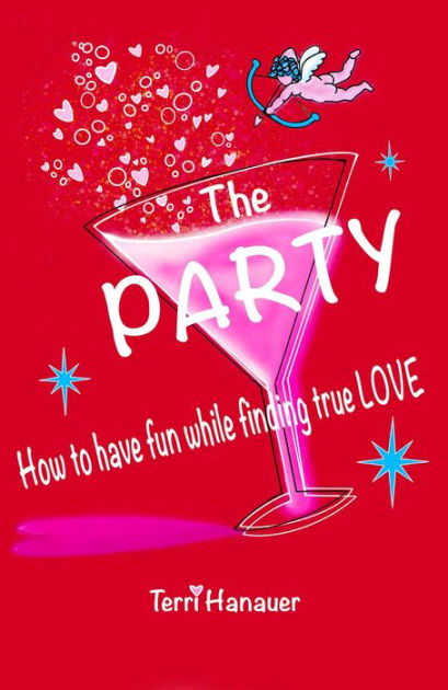 The Party: How to Have Fun While Finding True Love by Terri Hanauer ...