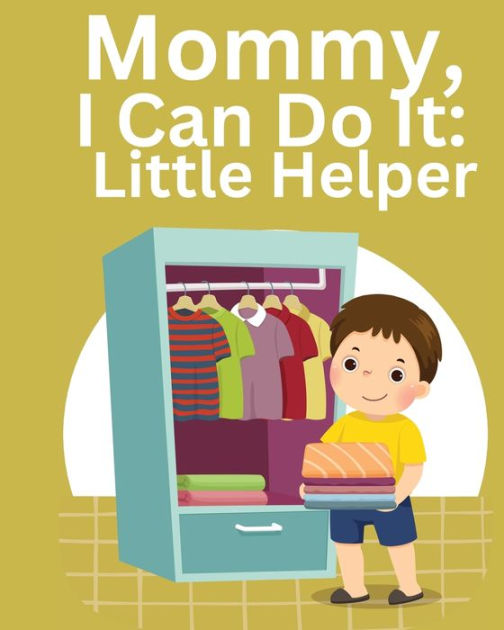 Mommy, I Can Do It: Little Helper by Kim Ruff- Moore, Paperback ...
