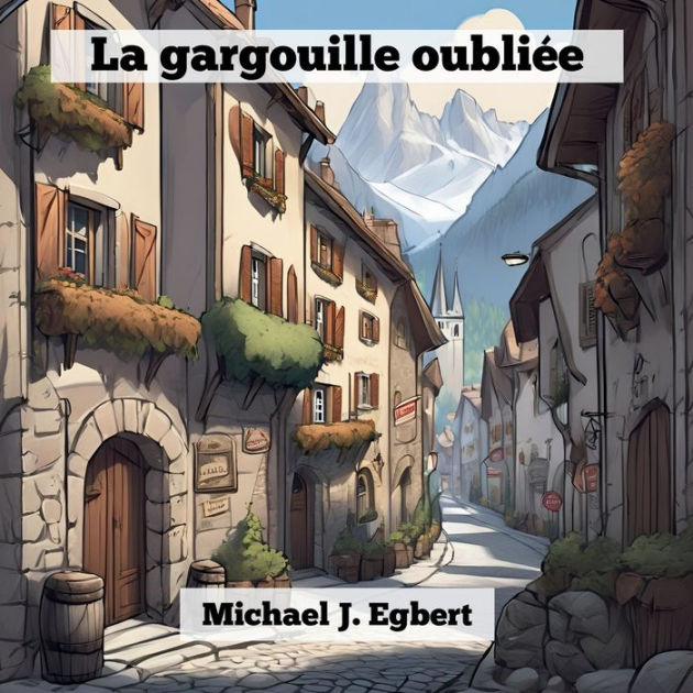 La gargouille oubliï¿½e by Michael J Egbert, Paperback | Barnes & Noble®