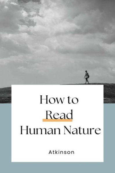 How to Read Human Nature by Atkinson William | eBook | Barnes & Noble®