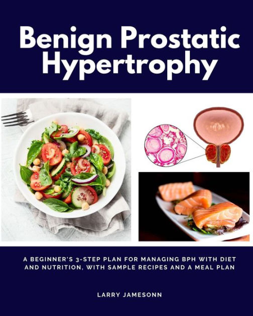 Benign Prostatic Hypertrophy: A Beginner's 3-Step Plan for Managing BPH ...