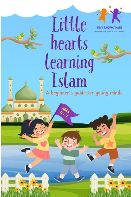 Little hearts learning Islam: A beginner's guide for young minds by ...