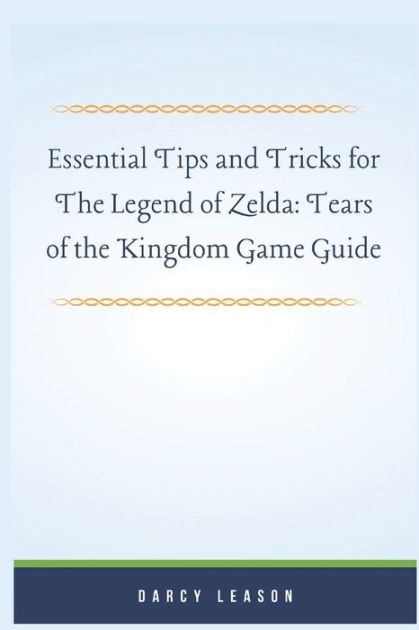 Essential Tips and Tricks for The Legend of Zelda: Tears of the Kingdom ...