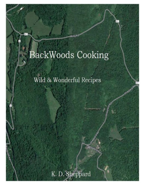 BackWoods Cooking: Wild & Wonderful Recipes by K. D. Sheppard ...