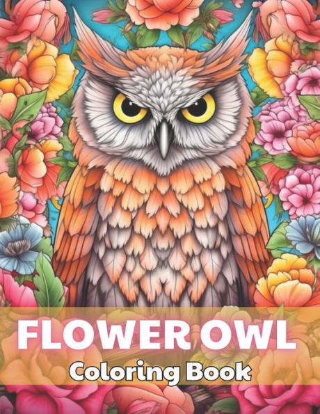 Flower Owl Coloring Book for Adult: High Quality +100 Beautiful Designs ...