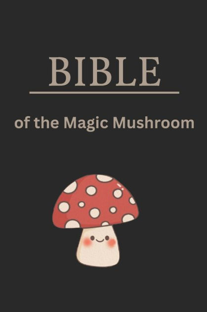 BIBLE - of the Magic Mushroom by ShamanicJudgeMagician SJM, Paperback ...