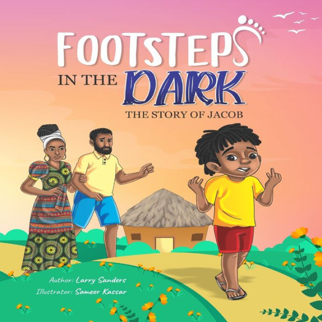 Footsteps in the Dark: The Story of Jacob by Larry Sanders Jr ...