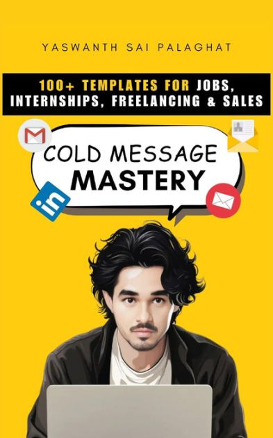 Cold Message Mastery: 100+ Templates For Jobs, Internships, Freelancing ...