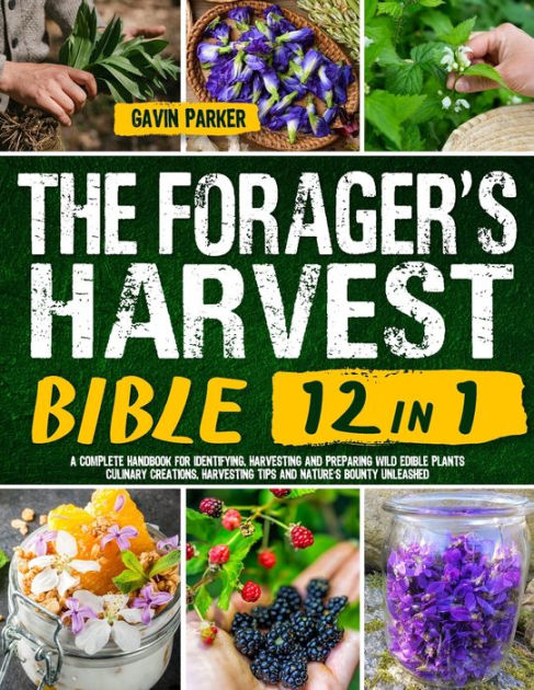 The Forager's Harvest Bible: [12 IN 1] A Complete Handbook for ...