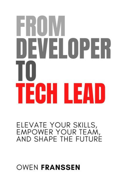 From Developer to Tech Lead: Elevate Your Skills, Empower Your Team ...
