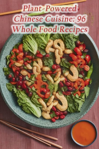 Plant-Powered Chinese Cuisine: 96 Whole Food Recipes by The Enchanted ...