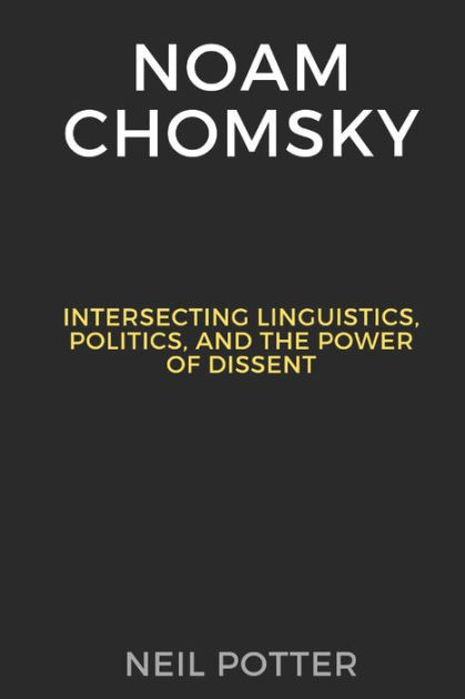Noam Chomsky: Intersecting Linguistics, Politics, and the Power of ...
