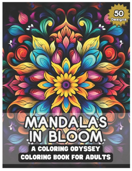 Mandalas in Bloom: A Coloring Odyssey - 50 designs for adult stress ...