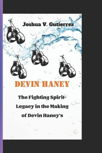 Devin Haney: The Fighting Spirit-Legacy in the Making of Devin Haney's ...