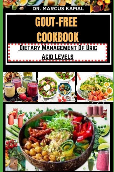 Gout Free Cookbook Dietary Management Of Uric Acid Levels By Dr Marcus Kamal Paperback