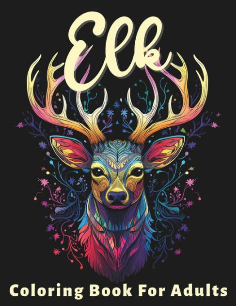 Elk Coloring Book For Adults: Stress Relief For Women Men Teens and ...