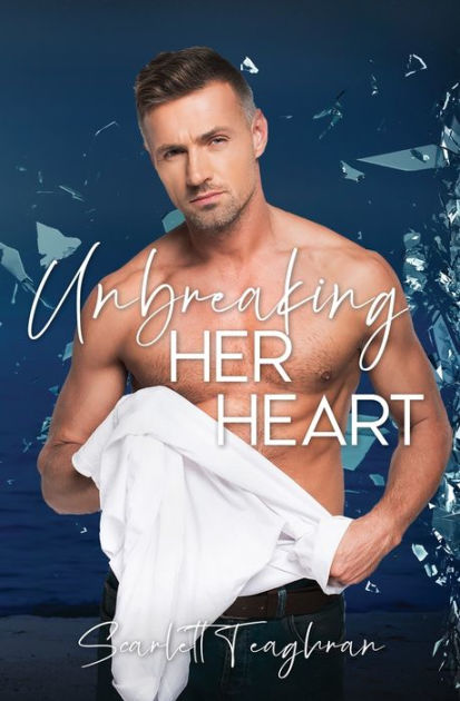 Unbreaking Her Heart by Scarlett Teaghran, Paperback | Barnes & Noble®