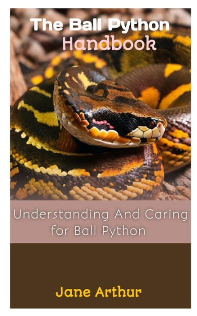 THE BALL PYTHON HANDBOOK: Understanding And Caring For Ball Python by ...