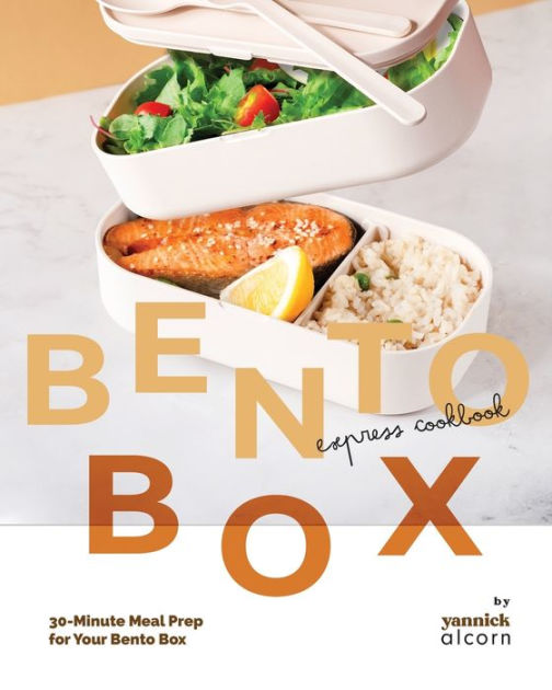 The Bento Box Express Cookbook: 30-Minute Meal Prep for Your Bento Box ...