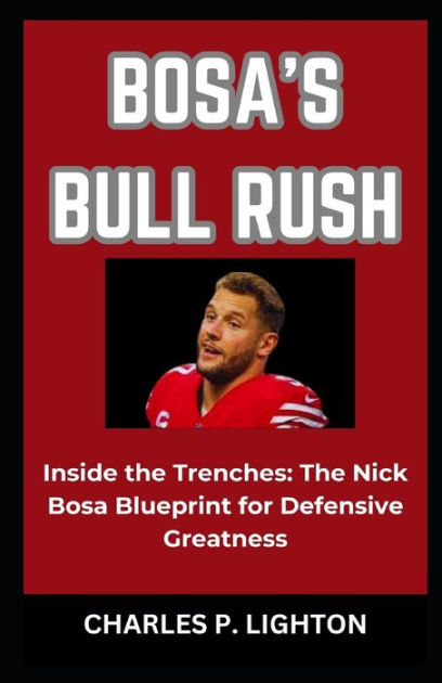 BOSA'S BULL RUSH: "Inside the Trenches: The Nick Bosa Blueprint for ...