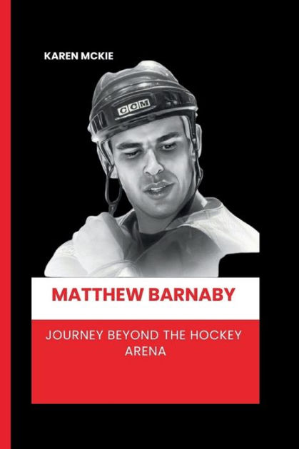 MATTHEW BARNABY: Journey Beyond the Hockey Arena by Karen Mckie ...