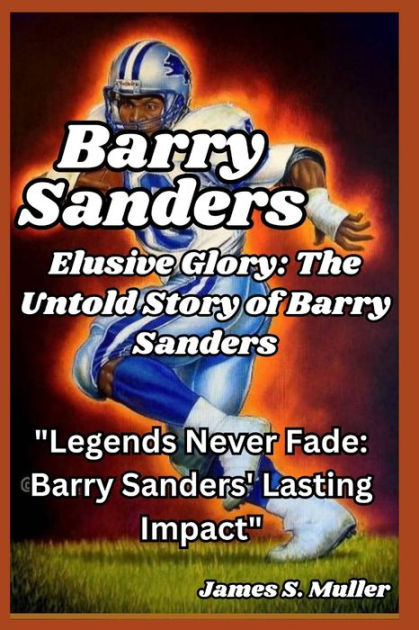 Elusive Glory, the untold story of Barry Sanders: Legends Never Fade ...