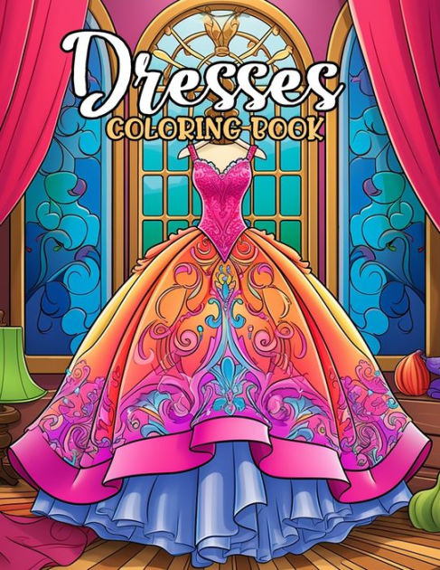 Dresses Coloring Book: Wonderful Fashion Dresses Styles, Modern ...