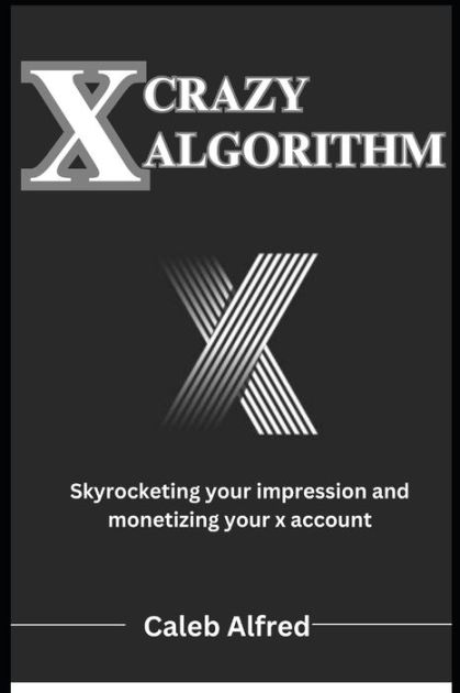 X Crazy Algorithm: Brand building guide, skyrocketing your impression ...