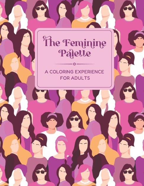 The Feminine Palette: A Relaxing Coloring Experience for Adults: Over ...
