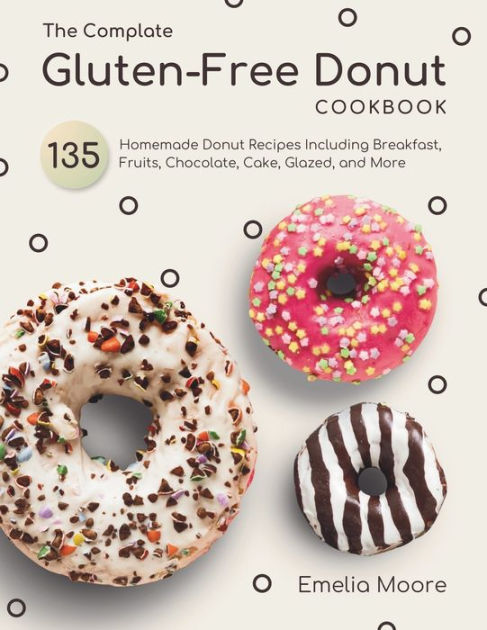 The Complate Gluten-Free Donut Cookbook: 135 Homemade Donut Recipes ...